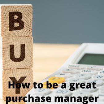 How to be a great purchase manager? - Business Peruse